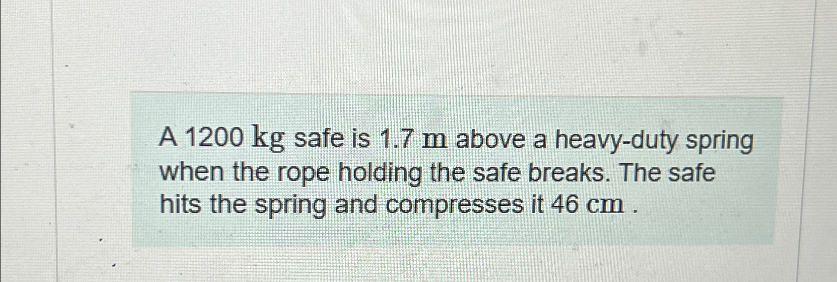 Solved A 1200kg ﻿safe is 1.7m ﻿above a heavy-duty spring | Chegg.com