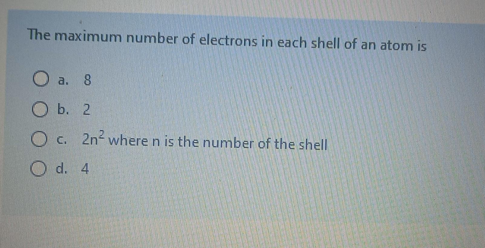 Solved The maximum number of electrons in each shell of an | Chegg.com