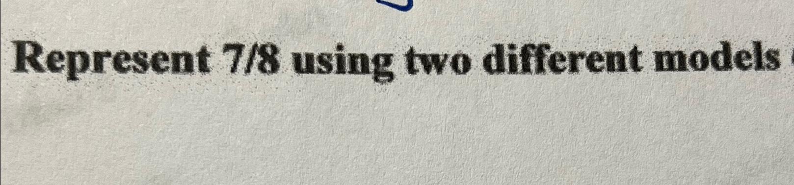 Solved Represent 78 ﻿using two different models | Chegg.com