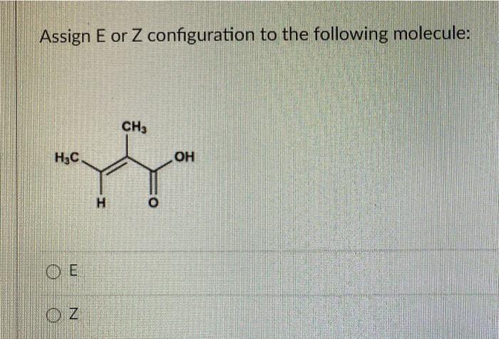 Solved Assign E or Z configuration to the following | Chegg.com