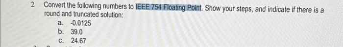 Solved 2 Convert the following numbers to IEEE 754 Floating | Chegg.com