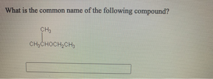 Solved What is the common name of the following compound? | Chegg.com