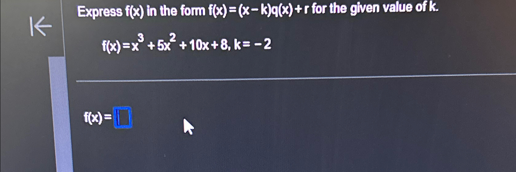 Solved Express f(x) ﻿in the form f(x)=(x-k)q(x)+r ﻿for the | Chegg.com