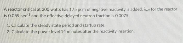 Solved A reactor critical at 200 watts has 175pcm of | Chegg.com
