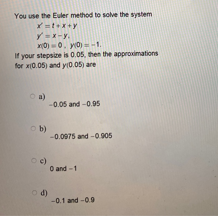 Solved You use the Euler method to solve the system x' = t + | Chegg.com