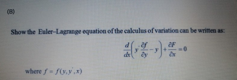 Solved (B) Show the Euler-Lagrange equation of the calculus | Chegg.com