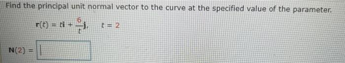 Solved Find The Principal Unit Normal Vector To The Curve At
