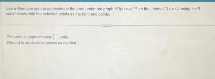 Solved Use a Riemann sum to approximate the area under the | Chegg.com