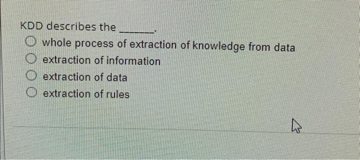 Solved KDD describes the whole process of extraction of | Chegg.com