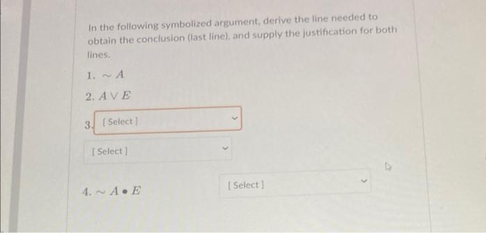 Solved In the following symbolized argument, derive the line | Chegg.com