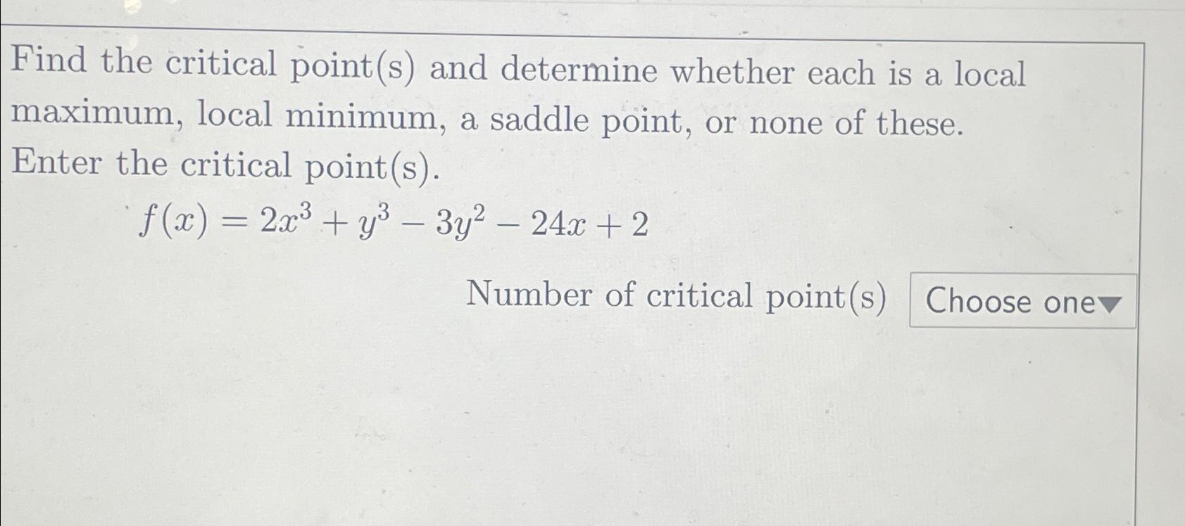 Solved Find the critical point(s) ﻿and determine whether | Chegg.com