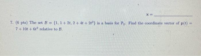 Solved 7. (6 pts) The set B={1,1+2t,2+4t+2t2} is a basis for | Chegg.com