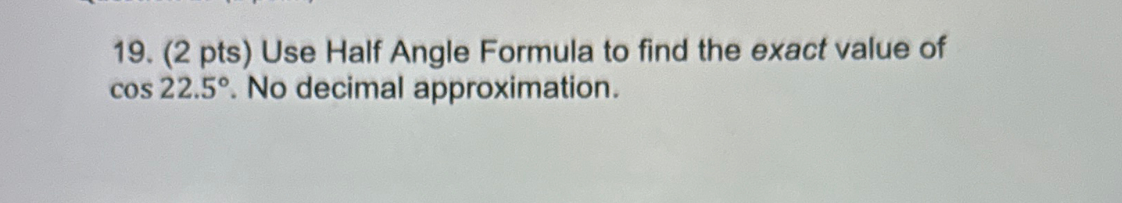 Solved (2 ﻿pts) ﻿Use Half Angle Formula to find the exact | Chegg.com