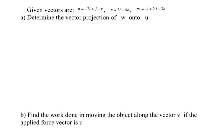 Solved Given vectors are: --2i+-k, v-3i-4k, wi+2j-3k a) | Chegg.com