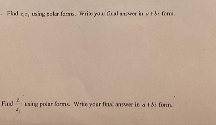 Solved Find z1z2 using polar forms. Write your final answer | Chegg.com