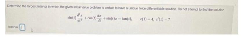 Solved Determine the largest interval in which the given | Chegg.com