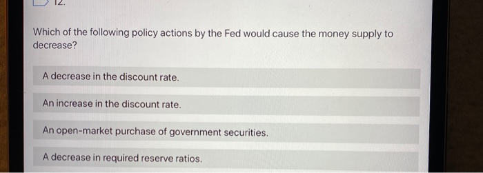 Solved 12 Which of the following policy actions by the Fed | Chegg.com