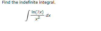 Solved Find the indefinite integral.∫﻿﻿ln(7x)x2dx | Chegg.com