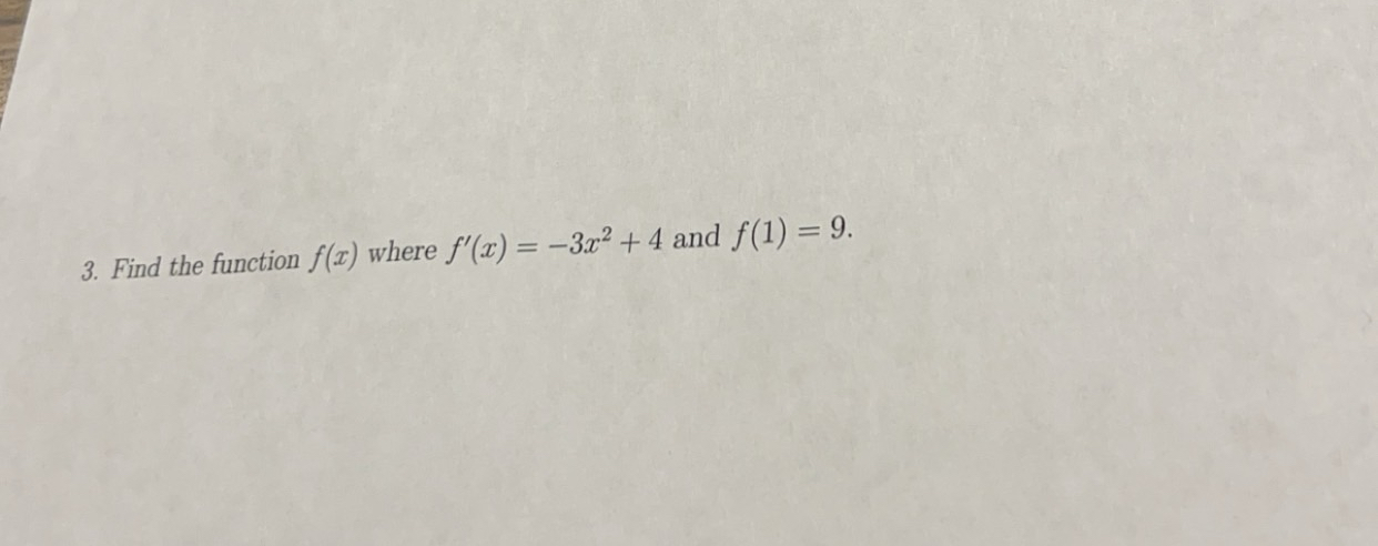 Solved Find the function f(x) ﻿where f'(x)=-3x2+4 ﻿and | Chegg.com