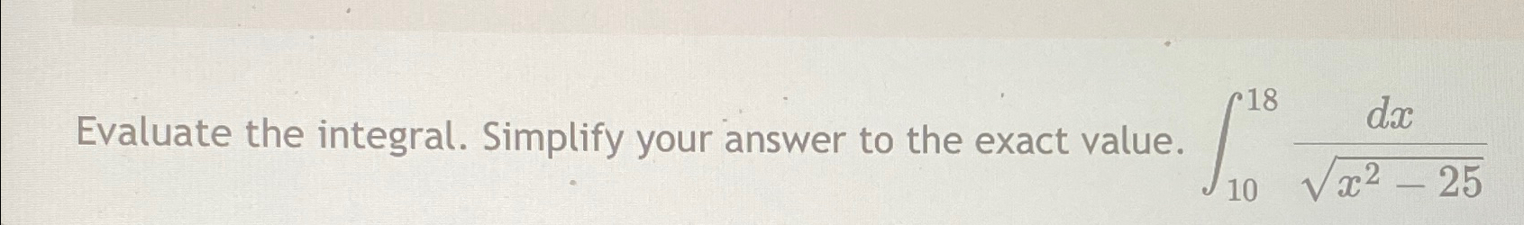 Solved Evaluate the integral. Simplify your answer to the | Chegg.com