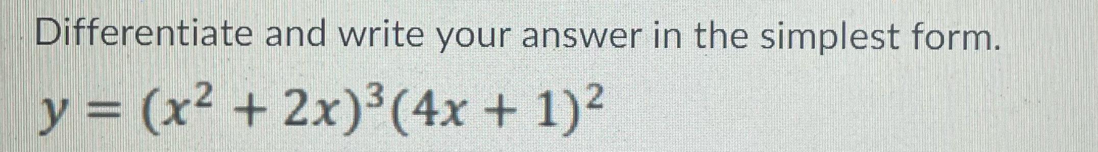 Solved Differentiate and write your answer in the simplest | Chegg.com