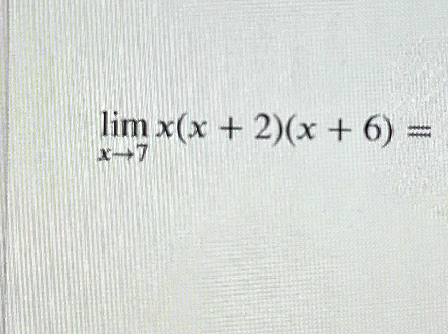 Solved limx→7x(x+2)(x+6)= | Chegg.com
