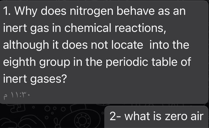 Solved 1. Why does nitrogen behave as an inert gas in | Chegg.com