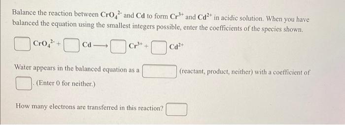 Solved Balance the reaction between Cro, and Cd to form Cr3+ | Chegg.com