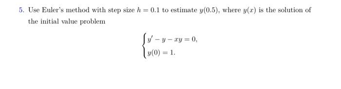Solved 5. Use Euler's method with step size h=0.1 to | Chegg.com