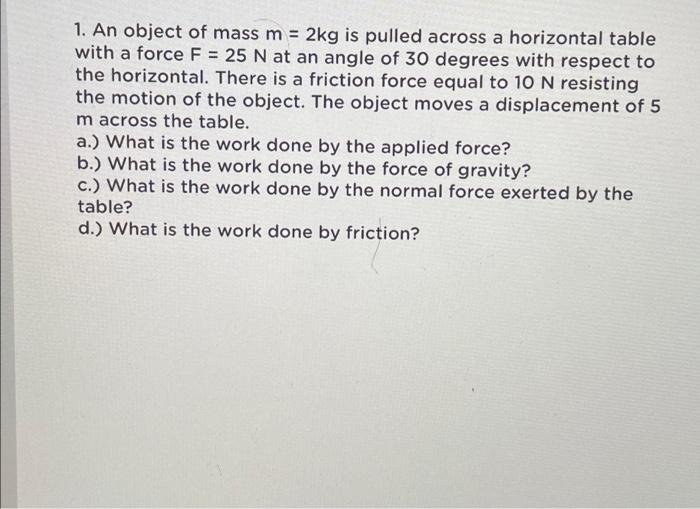 Solved 1. An object of mass m = 2kg is pulled across a | Chegg.com