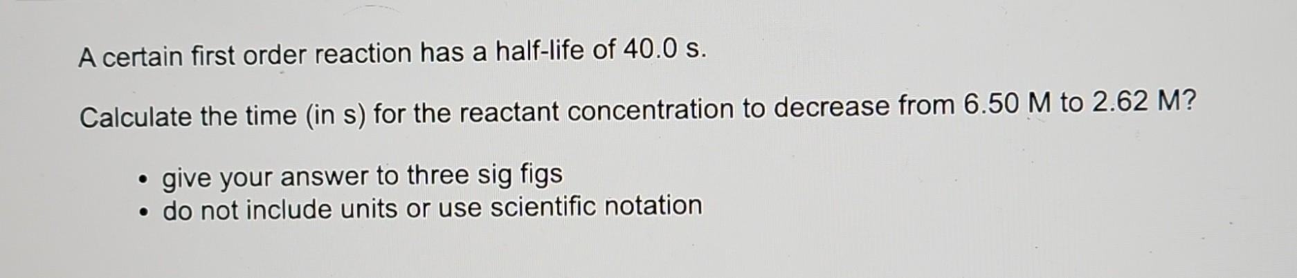 Solved A certain first order reaction has a half-life of | Chegg.com