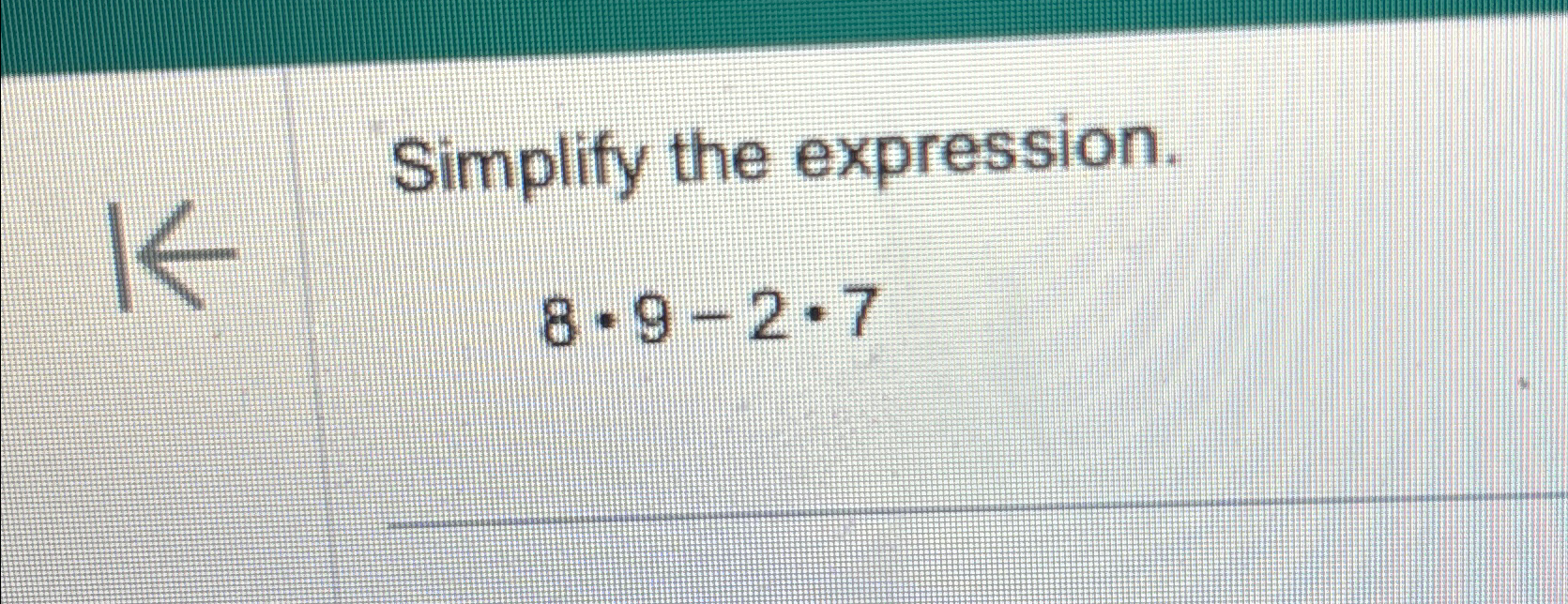 Solved Simplify the expression.8*9-2*7 | Chegg.com