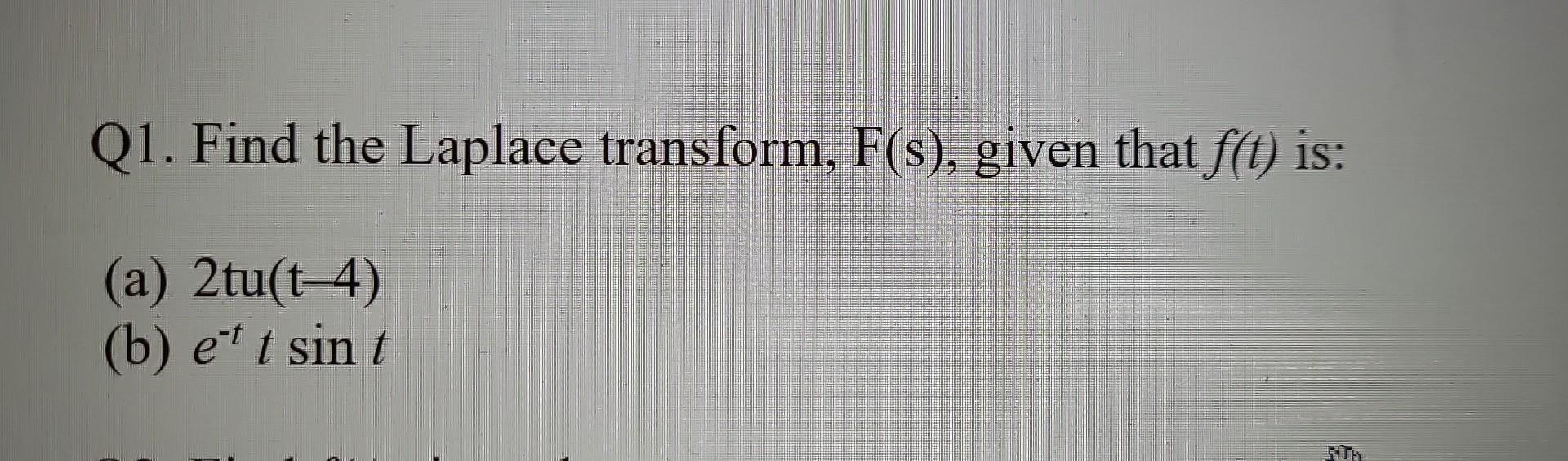 Solved Q1. Find the Laplace transform, F(s), given that f(t) | Chegg.com