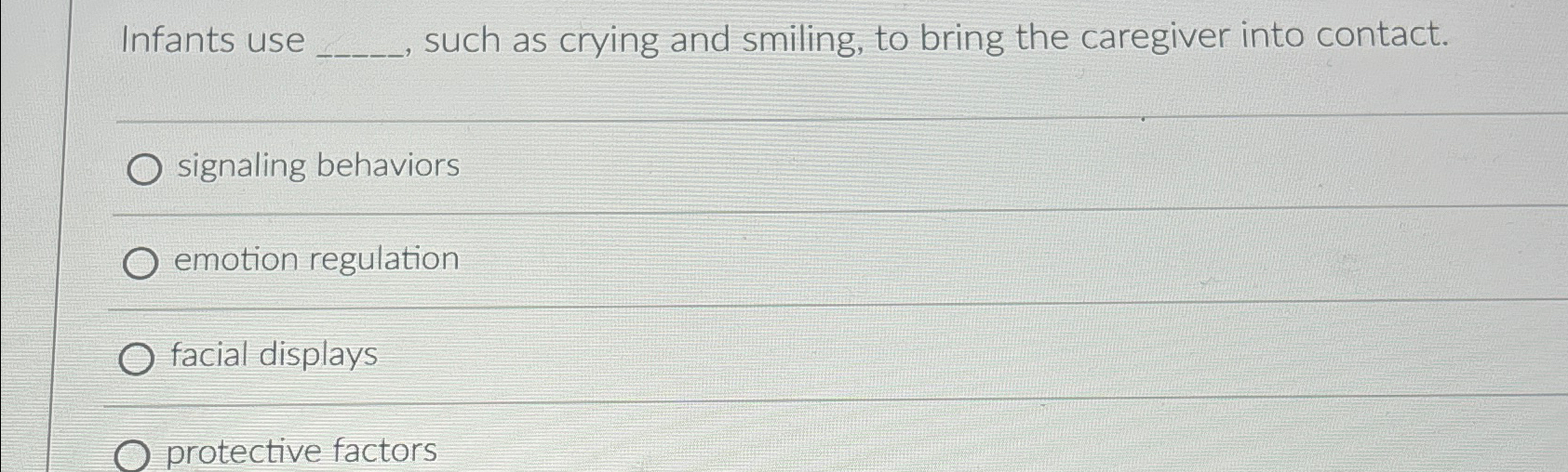 Solved Infants use such as crying and smiling, to bring the | Chegg.com