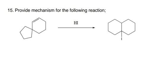 Solved 15. Provide mechanism for the following reaction; HI | Chegg.com