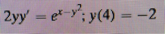 Solved 2yy′=ex−y2;y(4)=−2 | Chegg.com