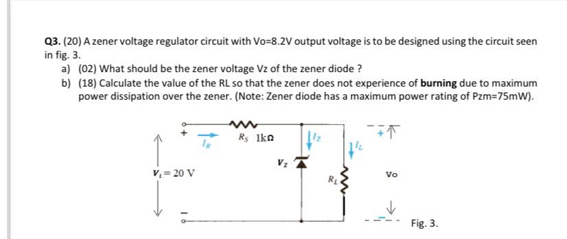 Solved Q3. (20) ﻿A zener voltage regulator circuit with | Chegg.com