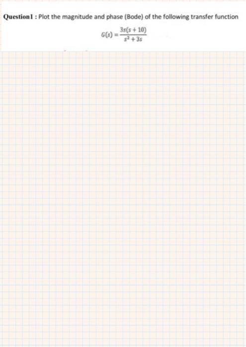 Solved Question 1 : Plot the magnitude and phase (Bode) of | Chegg.com