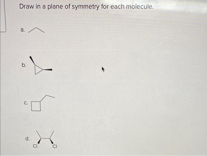 Solved Draw in a plane of symmetry for each molecule. a a. | Chegg.com
