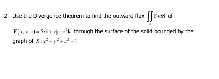 Solved 2. Use the Divergence theorem to find the outward | Chegg.com