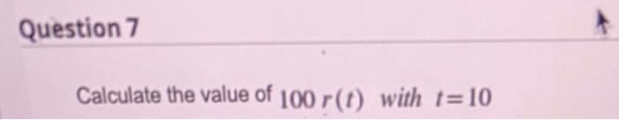 Solved Calculate the value of 100r(t) with t=10 | Chegg.com