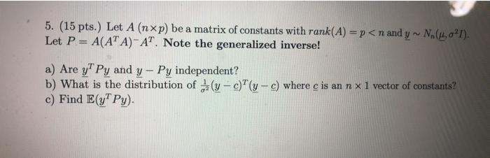 Solved 5. (15 pts.) Let A (nxp) be a matrix of constants | Chegg.com