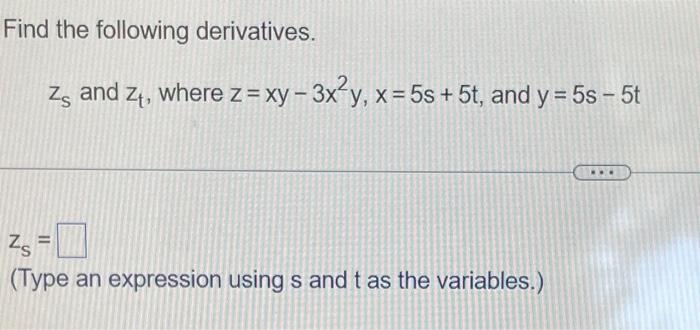Solved Find the following derivatives. zs and zt, where | Chegg.com