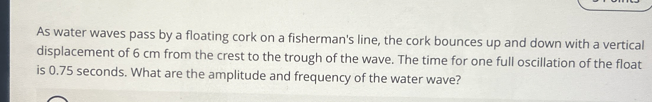 Solved As water waves pass by a floating cork on a | Chegg.com