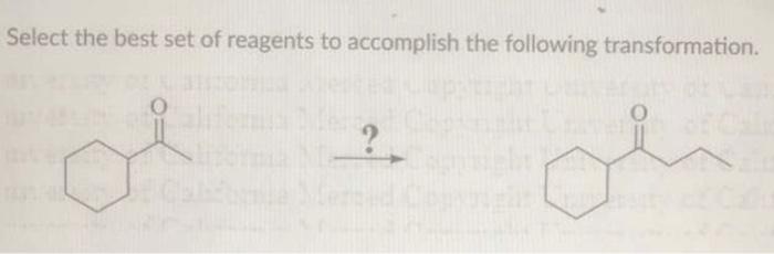 Solved Select the best set of reagents to accomplish the | Chegg.com