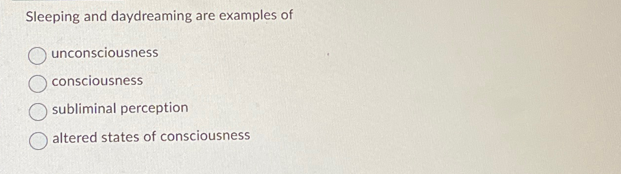 Solved Sleeping and daydreaming are examples | Chegg.com