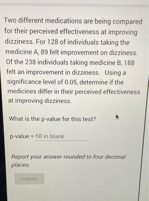 Solved Two different medications are being compared for | Chegg.com