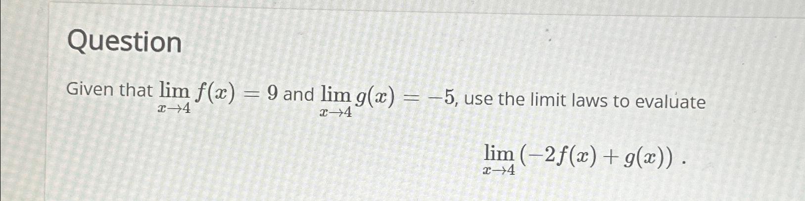 Solved QuestionGiven that limx→4f(x)=9 ﻿and limx→4g(x)=-5, | Chegg.com