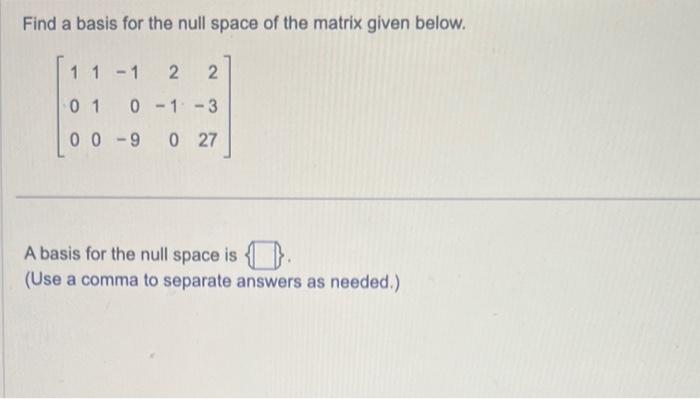 Solved Find a basis for the null space of the matrix given | Chegg.com