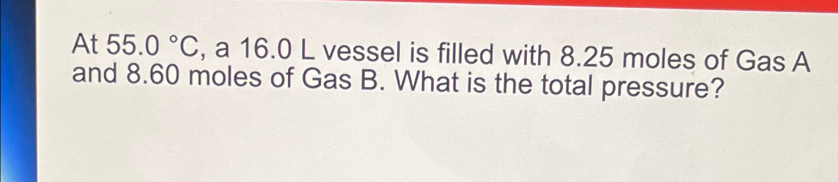 Solved At 55.0°C, ﻿a 16.0L ﻿vessel is filled with 8.25 | Chegg.com